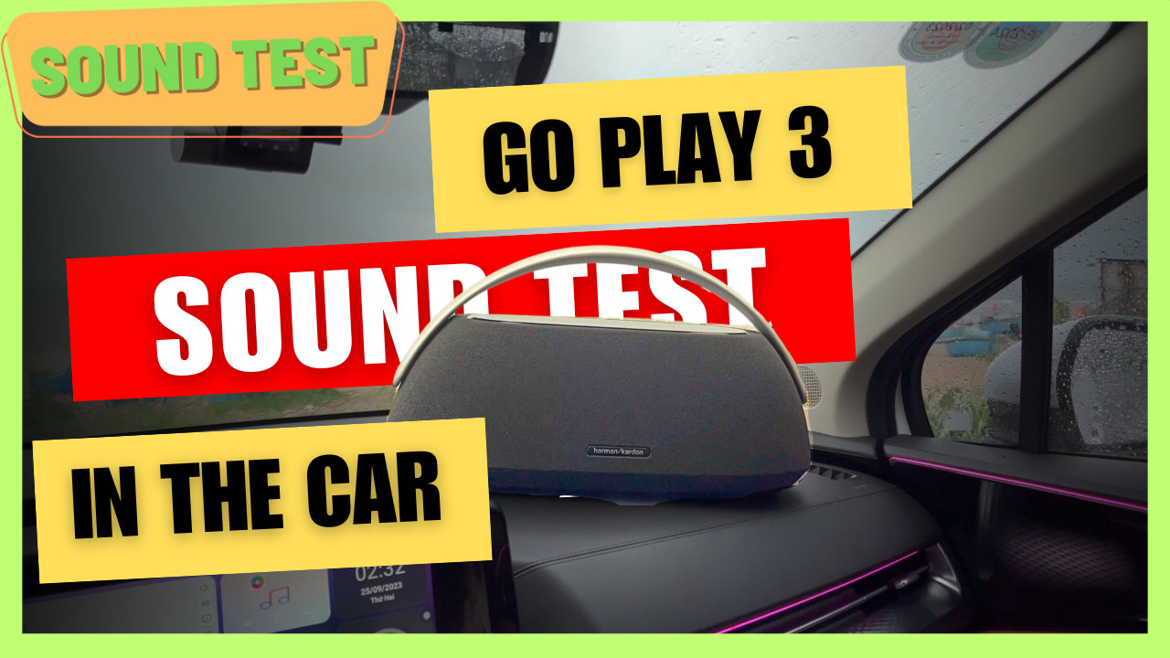 Go Play 3 Chơi Nhạc Trong Ô Tô ĐÃ Như Thế Nào? Music Test In The Car